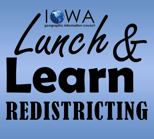 IGIC Lunch & Learn: Redistricting in Iowa - Iowa Geographic Information ... IGIC Lunch & Learn: Redistricting in Iowa - Iowa Geographic Information ...